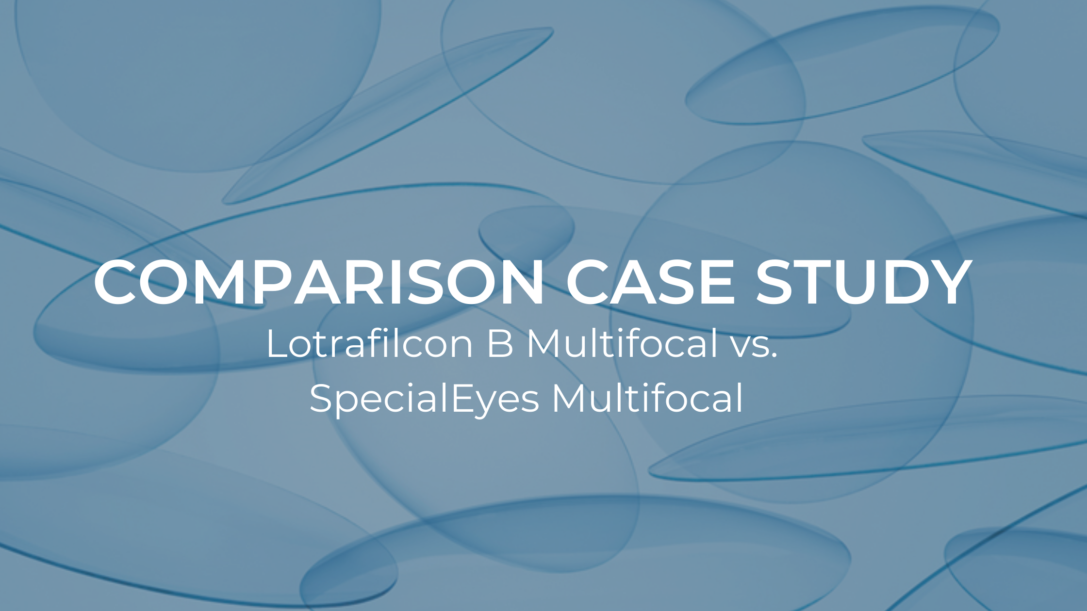 Comparision Case Study: Lotrafilcon B Multifocal vs. SpecialEyes Multifocal