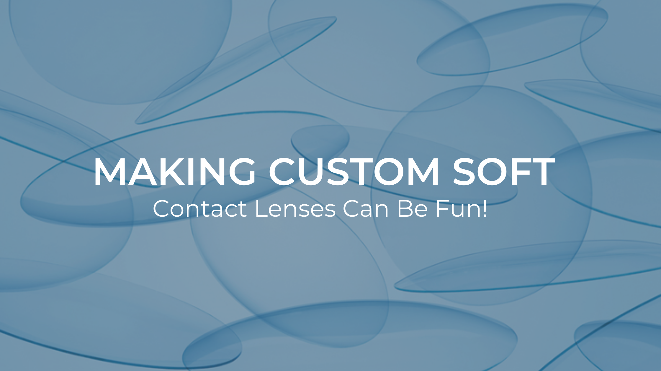 Making Custom Soft Contact Lenses Can Be Fun!