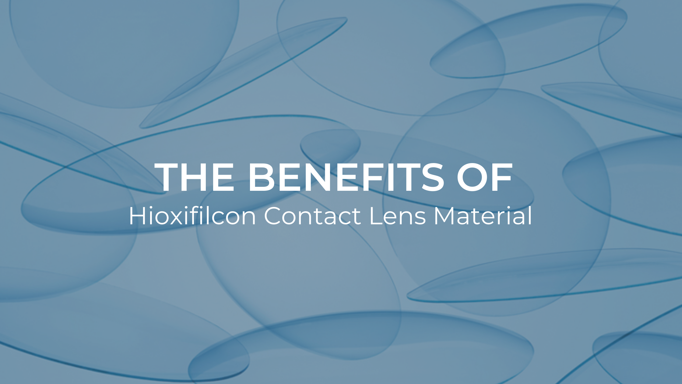 The Benefits of Hioxifilcon Contact Lens Material