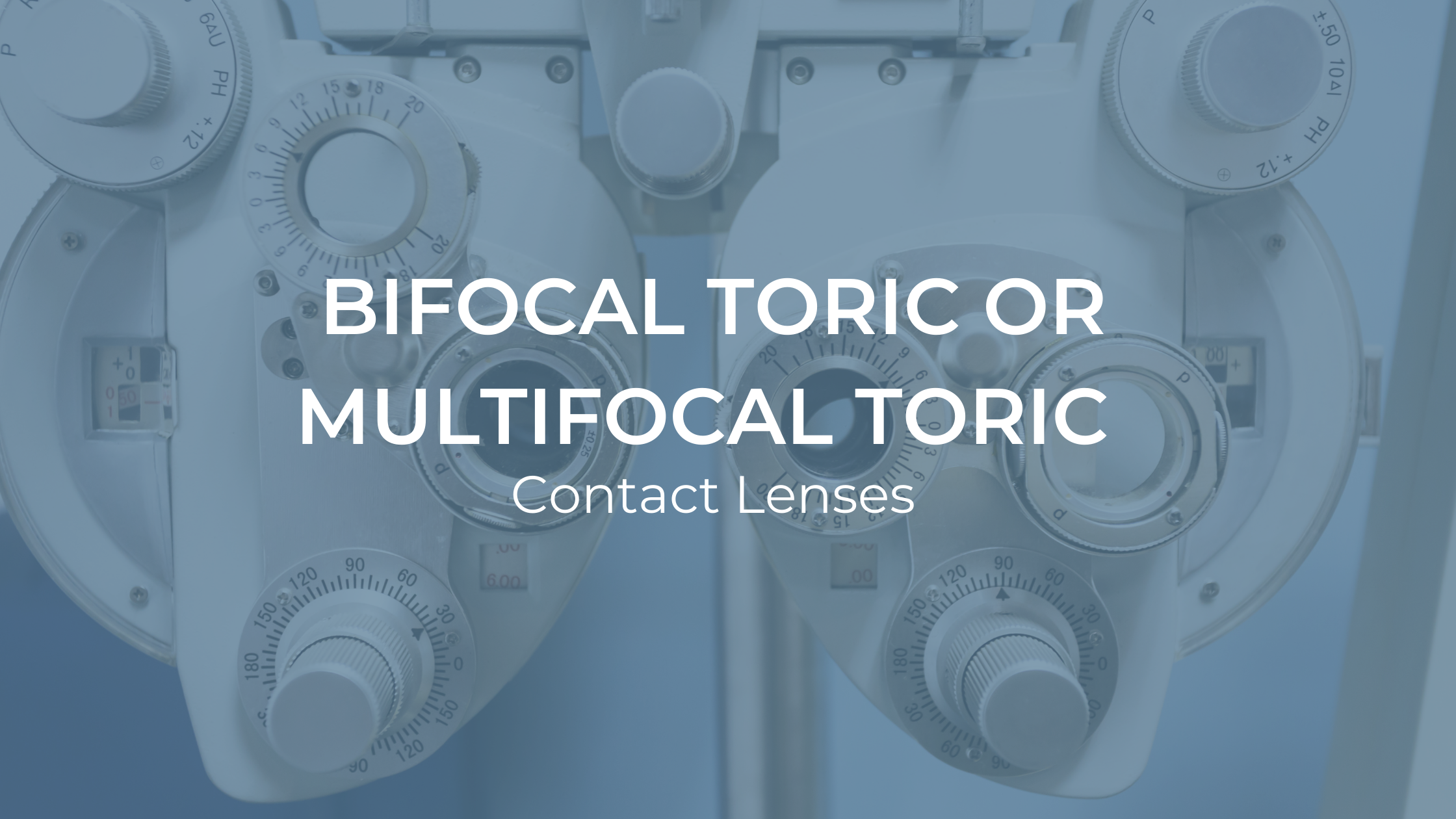 Bifocal Toric or Multifocal Toric Contact Lenses?