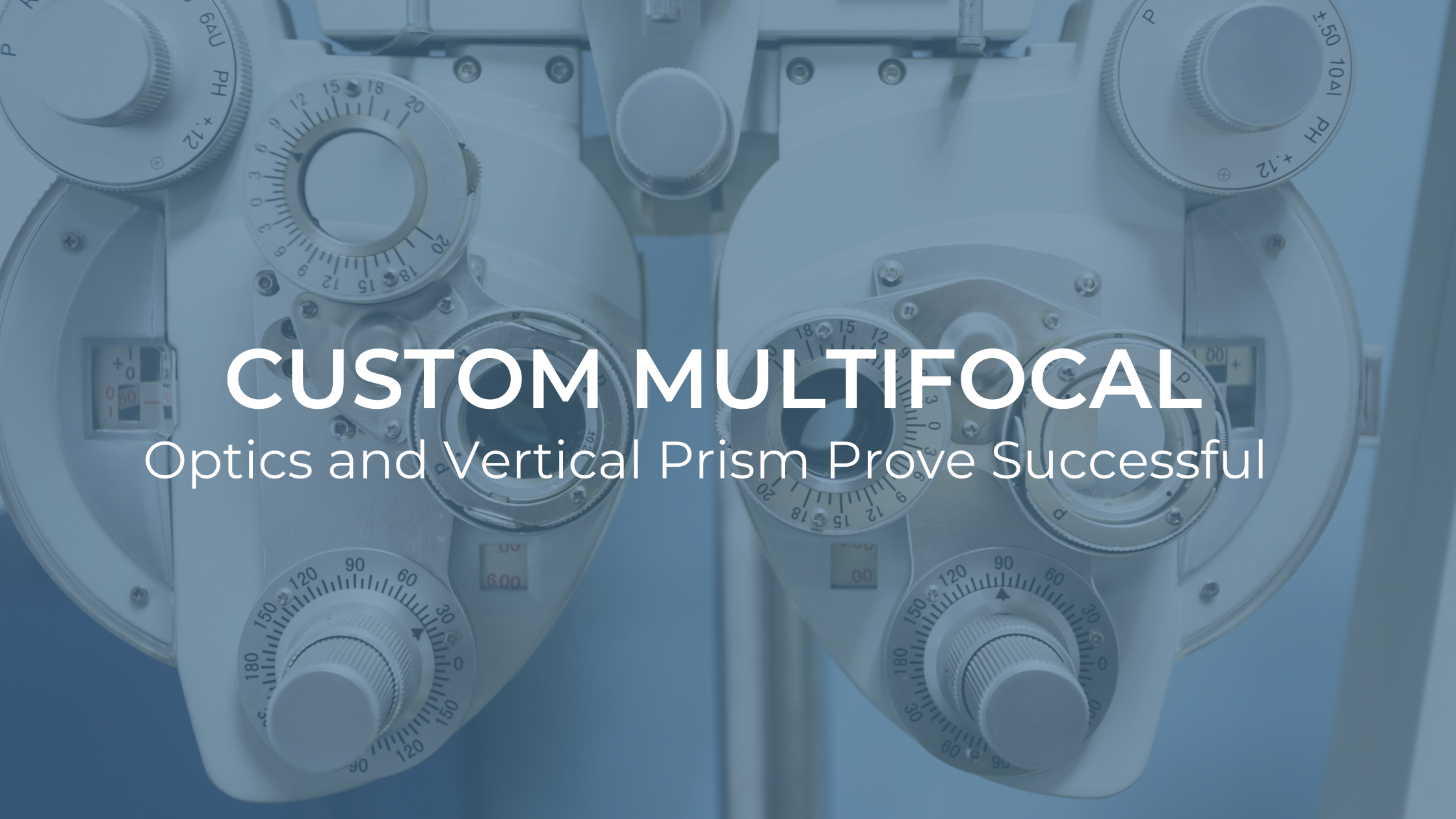 Custom Multifocal Optics and Vertical Prism Prove Successful