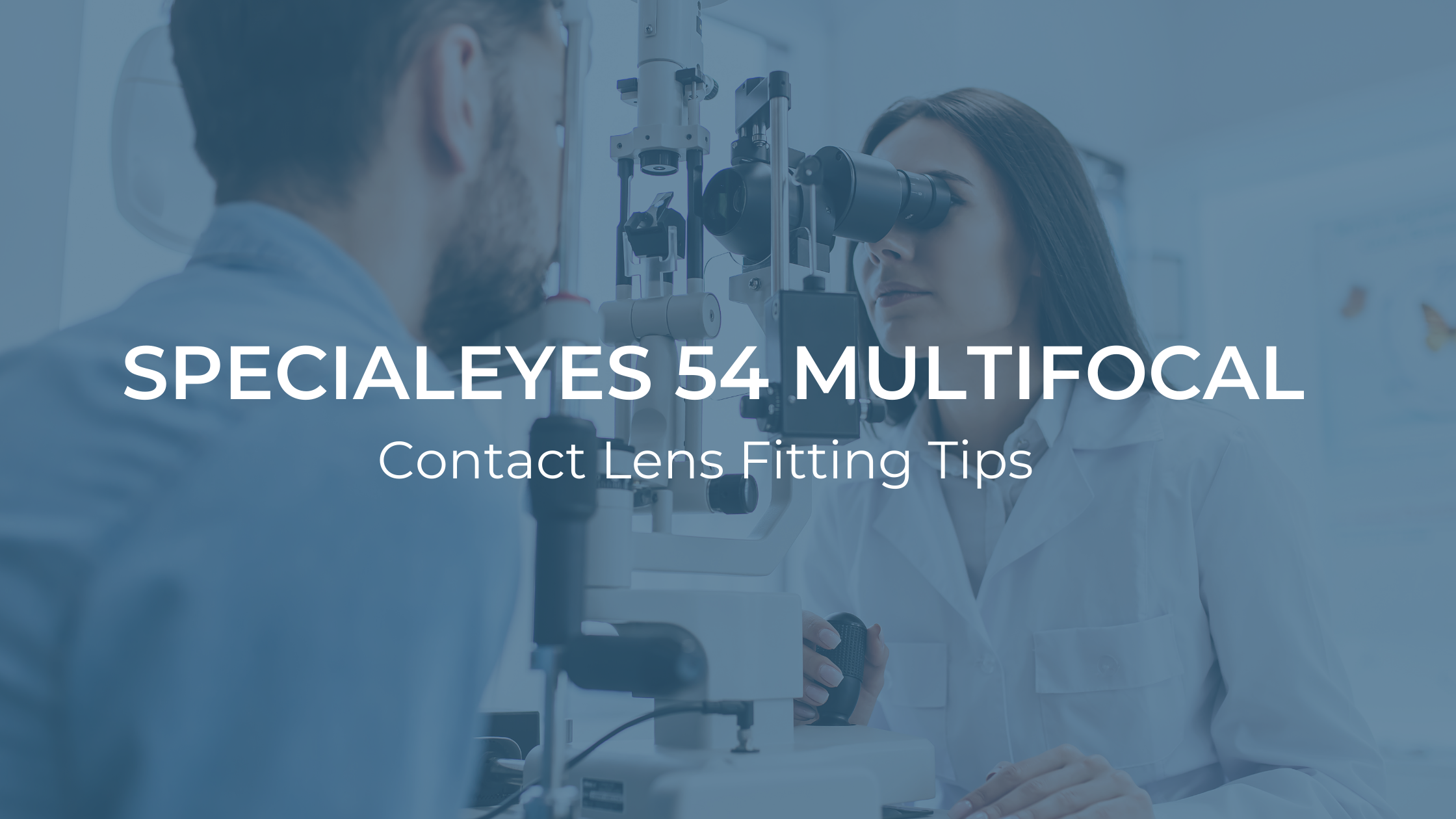 SpecialEyes 54 Multifocal Contact Lens Fitting Tips